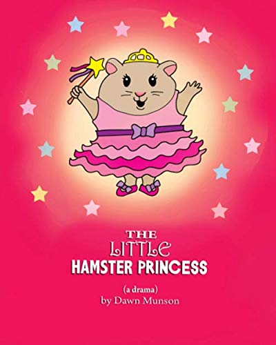 The Little Hamster Princess: munson, dawn: 9781453897805: Amazon.com: Books