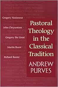 Pastoral Theology in the Classical Tradition: Purves, Andrew ...