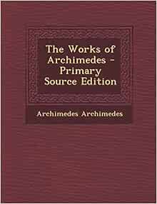 The Works of Archimedes - Primary Source Edition: Archimedes, Archimedes: 9781294167136: Amazon ...