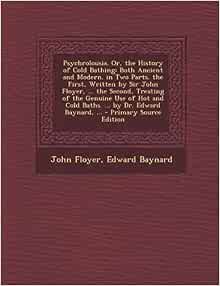 Psychrolousia. Or, the History of Cold Bathing: Both Ancient and Modern ...