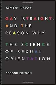 Gay, Straight, and the Reason Why: The Science of Sexual Orientation ...