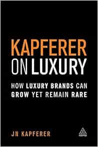 Kapferer on Luxury: How Luxury Brands can Grow Yet Remain Rare ...