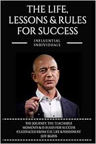 Jeff Bezos: The Life, Lessons & Rules For Success: Individuals ...