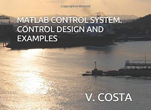 MATLAB CONTROL SYSTEM. CONTROL DESIGN and EXAMPLES: COSTA, V ...