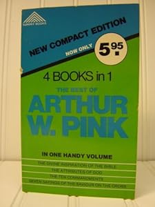 The Best of Arthur W. Pink (Summit... book by Arthur W. Pink