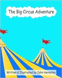 The Big Circus Adventure: Harmston, John: 9781482775228: Amazon.com: Books