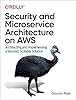 Security and Microservice Architecture on AWS: Architecting and Implementing a Secured, Scalable ...