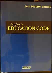 California Education Code, 2014 ed. (California Desktop Codes): Thomson ...