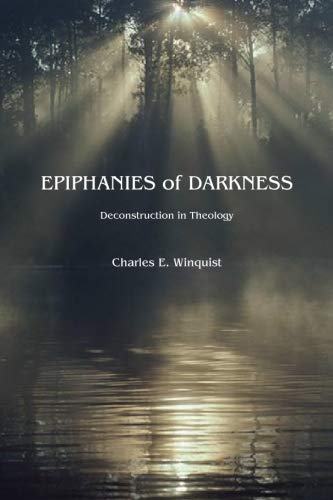 Epiphanies of Darkness: Deconstruction in Theology: Charles E. Winquist ...