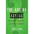 Art of Asking, The: Ask Better Questions, Get Better Answers: Fadem, Terry: 9780137144242 ...