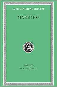 Manetho: History of Egypt and Other Works (Loeb Classical Library No ...