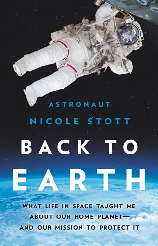Back to Earth: What Life in Space Taught Me About Our Home Planet―And ...