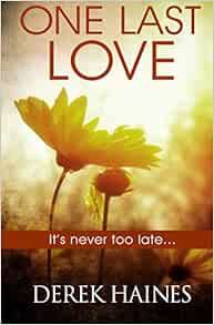 One Last Love: Haines, Derek: 9781475051926: Books