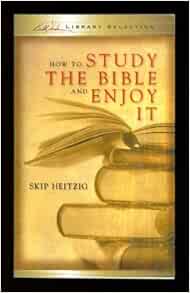How to Study the Bible and Enjoy It: Skip Heitzig: 9781593280024 ...