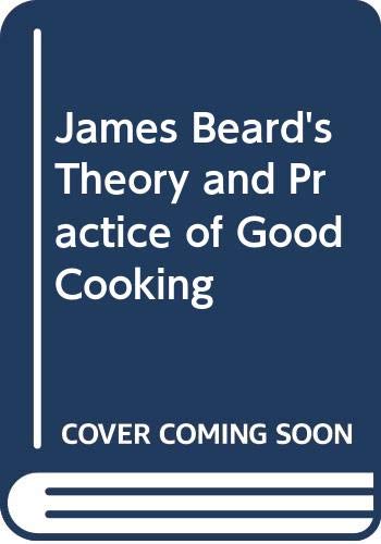 James Beard's Theory and Practice of Good Cooking: Beard, James ...