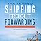 A Practical guide to Shipping & Freight Forwarding: Your key to success ...