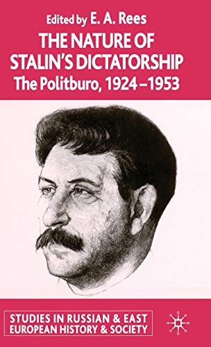 The Nature of Stalin's Dictatorship: The Politburo 1928-1953 (Studies ...