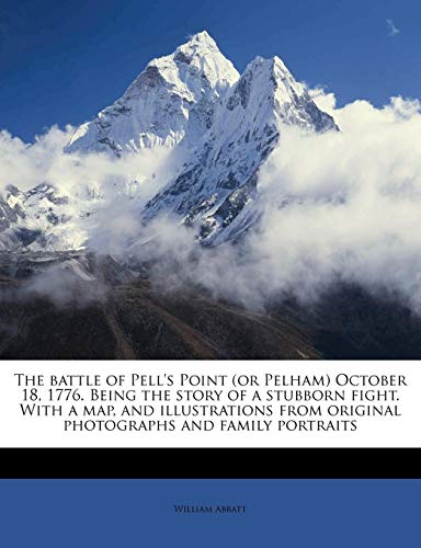 The battle of Pell's Point (or Pelham) October 18, 1776. Being the ...