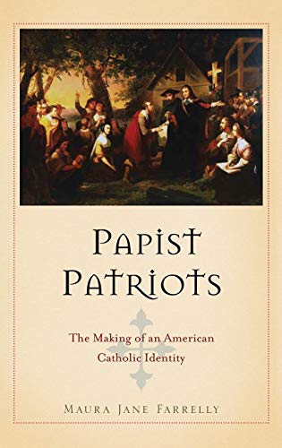 Amazon.com: Papist Patriots: The Making of an American Catholic ...