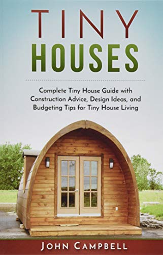 Tiny Houses: Complete Tiny House Guide with Construction Advice, Design ...