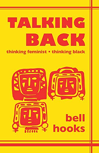Talking Back: Thinking Feminist, Thinking Black: hooks, bell ...