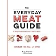 The Everyday Meat Guide: A Neighborhood Butcher's Advice Book (Meat ...