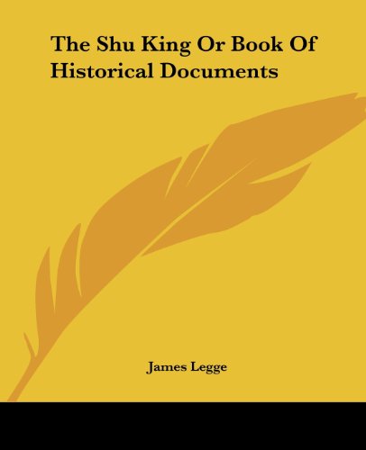 The Shu King Or Book Of Historical Documents: Legge, James ...