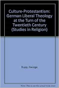 Culture-Protestantism: German Liberal Theology at the Turn of the ...