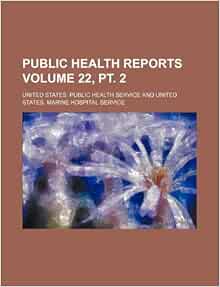 Public health reports Volume 22, pt. 2: Service, United States. Public ...
