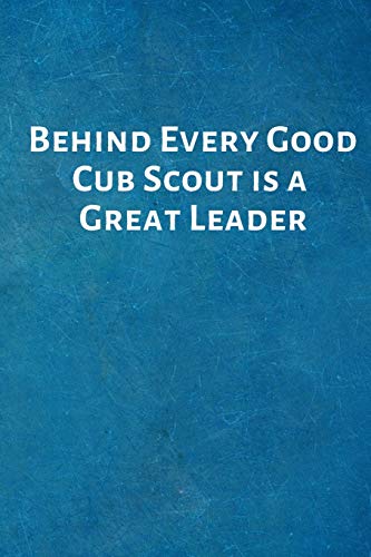 Behind Every Good Cub Scout is a Great Leader: Cub Scout Leader ...