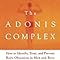 Amazon - The Adonis Complex: How to Identify, Treat and Prevent Body ...