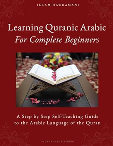 Learning Quranic Arabic for Complete Beginners: A Step by Step Self-Teaching Guide to the Arabic ...