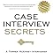 Case Interview Secrets: A Former McKinsey Interviewer Reveals How to ...