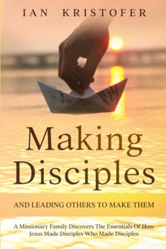 Making Disciples And Leading Others To Make Them: A Missionary Family ...