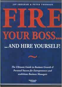 Fire Your Boss and Hire Yourself: Amazon.com: Books