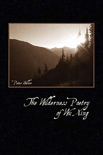 The Wilderness Poetry of Wu Xing: Waldor, Peter: 9781936671168: Amazon ...