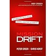 Mission Drift: The Unspoken Crisis Facing Leaders, Charities, and ...