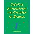 Creative Interventions for Children of Divorce: 9780968519936: Medicine ...