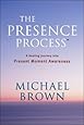 The Presence Process: A Healing Journey Into Present Moment Awareness ...
