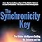 The Synchronicity Key: The Hidden Intelligence Guiding the Universe and ...