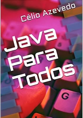 Java Para Todos - eBook, Resumo, Ler Online e PDF - por Azevedo, Célio
