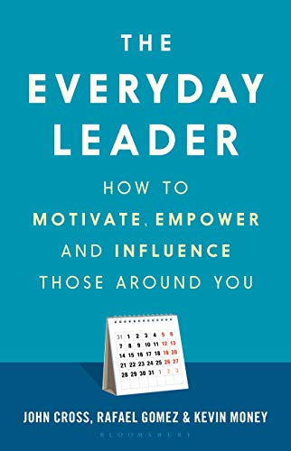 The Everyday Leader: How to Motivate, Empower and Influence Those ...