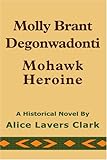 Molly Brant: Mohawk Loyalist and Diplomat: Leavey, Peggy Dymond ...