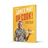 Oh Cook!: The fun-filled cookbook from James May with simple, quick and ...