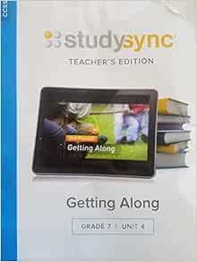 StudySync; Getting Along, Grade 7 Unit 4, Teacher's Edition CCSS ...