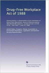 Drug-Free Workplace Act of 1988: Hearing before a subcommittee of the ...