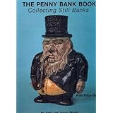 The Penny Bank Book: Collecting Still Banks (Revised Third Edition with ...