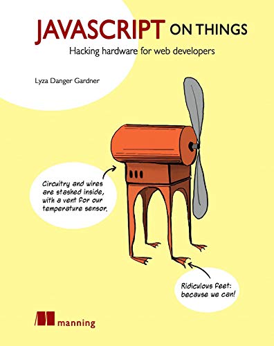 Javascript On Things Hacking Hardware For Web Developers Gardner Lyza Danger 9781617293863