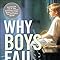 Why Boys Fail: Saving Our Sons from an Educational System That's ...