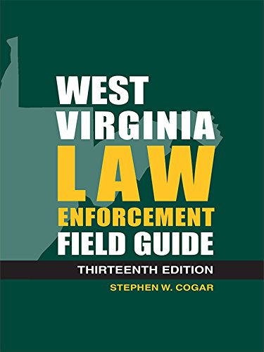 West Virginia Law Enforcement Field Guide: Stephen W. Cogar ...